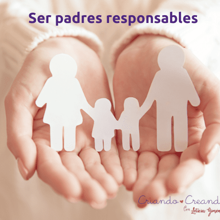 Ser padres responsables - Criando Creando